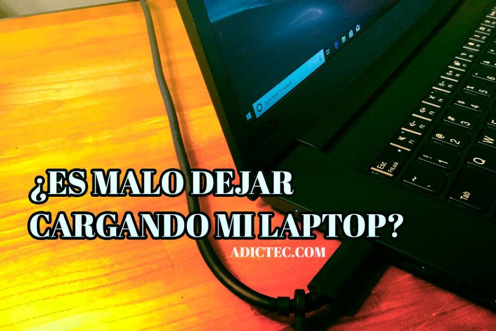 ¿Es malo dejar cargando mi laptop todo el tiempo? » Adictec